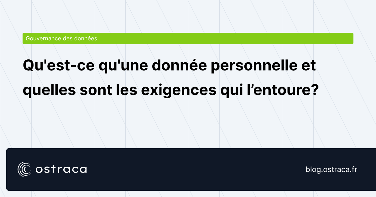 Qu'est-ce qu'une donnée personnelle et quelles sont les exigences qui l’entoure?