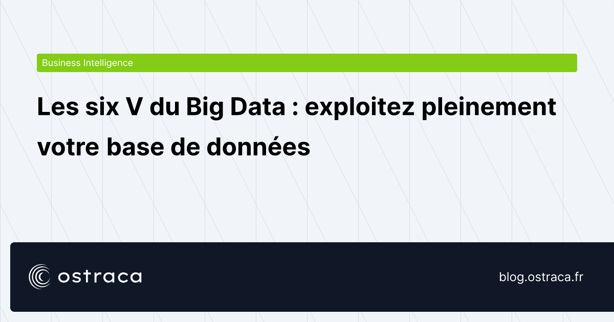 Les six V du Big Data : exploitez pleinement votre base de données